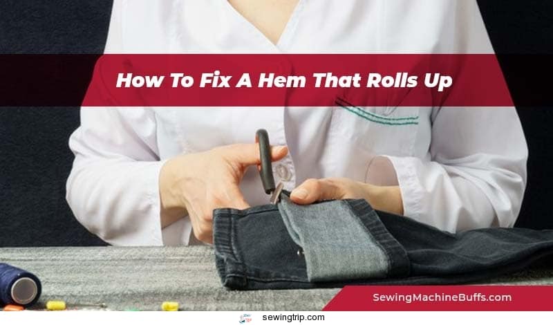 How To Fix A Hem That Rolls Up