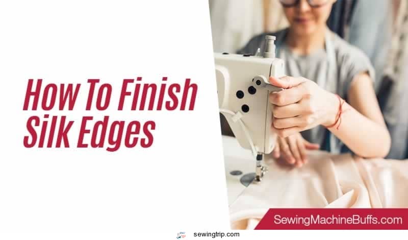 How To Finish Silk Edges