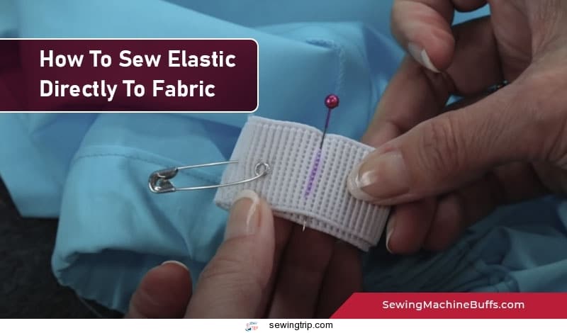 How To Sew Elastic Directly To Fabric