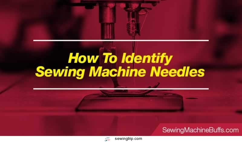 How To Identify Sewing Machine Needles