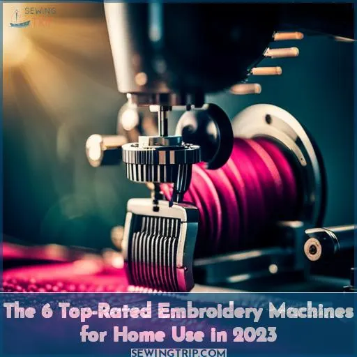The 6 Top-Rated Embroidery Machines for Home Use in 2023