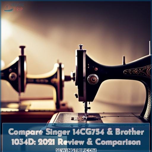 Compare Singer 14CG754 & Brother 1034D: 2021 Review & Comparison
