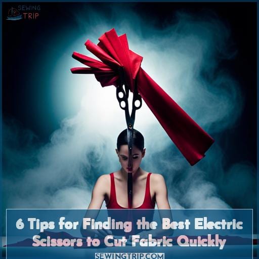 6 Tips for Finding the Best Electric Scissors to Cut Fabric Quickly