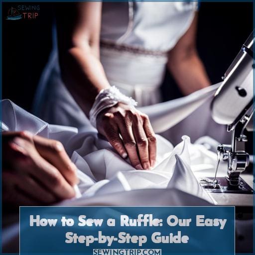 How to Sew a Ruffle: Our Easy Step-by-Step Guide