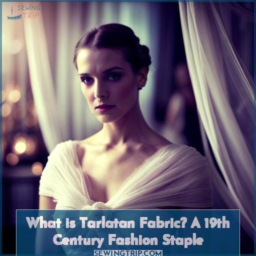What is Tarlatan Fabric? A 19th Century Fashion Staple