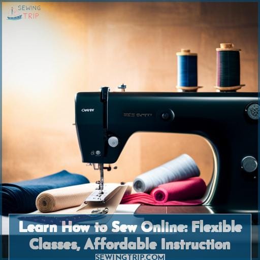 Learn How to Sew Online: Flexible Classes, Affordable Instruction