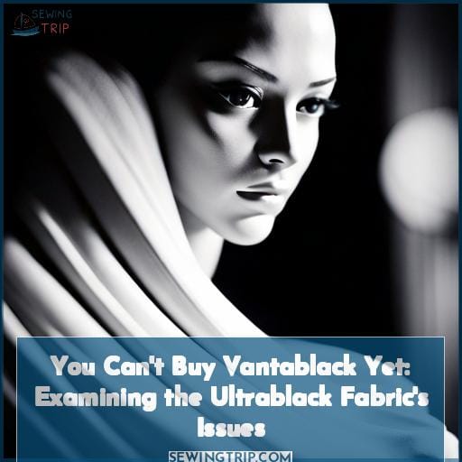 You Can't Buy Vantablack Yet: Examining the Ultrablack Fabric's Issues