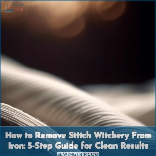 How to Remove Stitch Witchery from Iron: 5-Step Guide for Clean Results