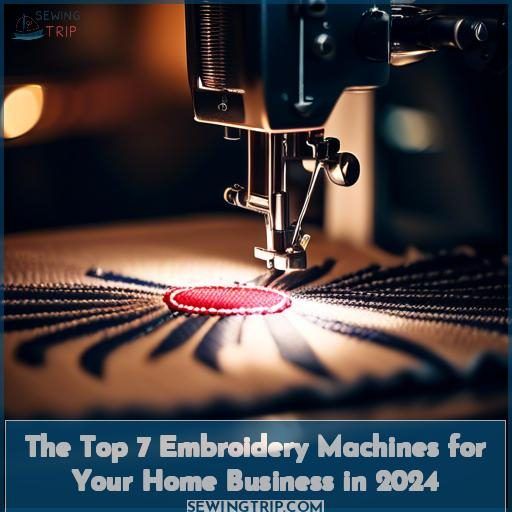 The Top 7 Embroidery Machines for Your Home Business in 2024