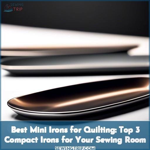 Best Mini Irons for Quilting: Top 3 Compact Irons for Your Sewing Room
