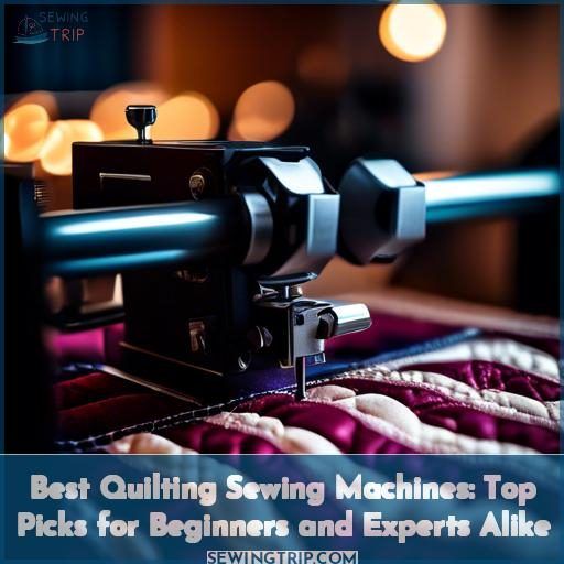 Best Quilting Sewing Machines: Top Picks for Beginners and Experts Alike