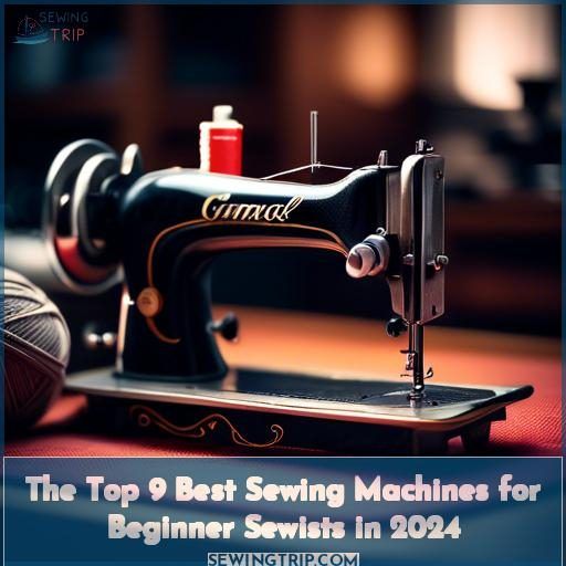 The Top 9 Best Sewing Machines for Beginner Sewists in 2024