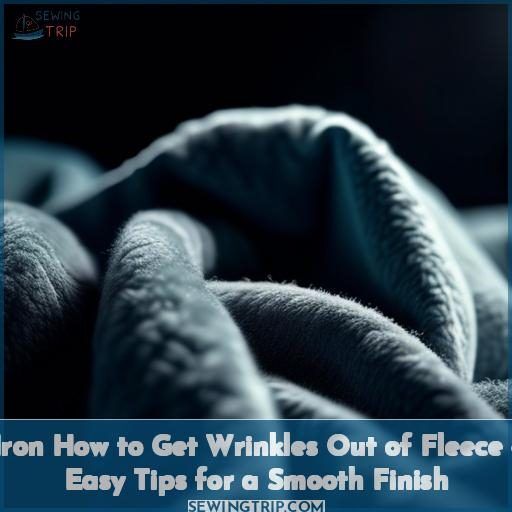 Iron How to Get Wrinkles Out of Fleece - Easy Tips for a Smooth Finish