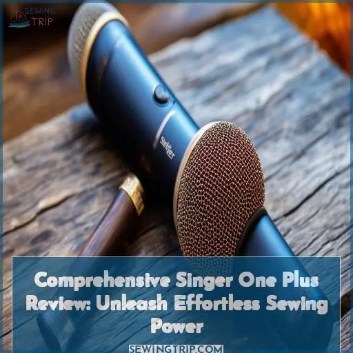 Comprehensive Singer One Plus Review: Unleash Effortless Sewing Power