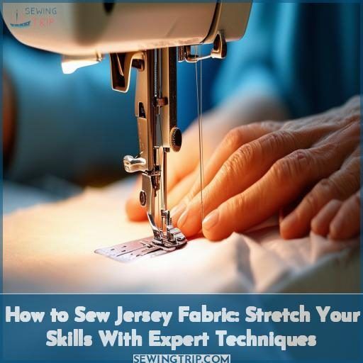 How to Sew Jersey Fabric: Stretch Your Skills With Expert Techniques