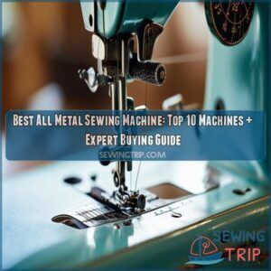 Best All Metal Sewing Machine: Top 10 Machines + Expert Buying Guide