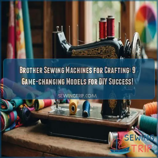 Brother Sewing Machines for Crafting: 9 Game-changing Models for DIY ...