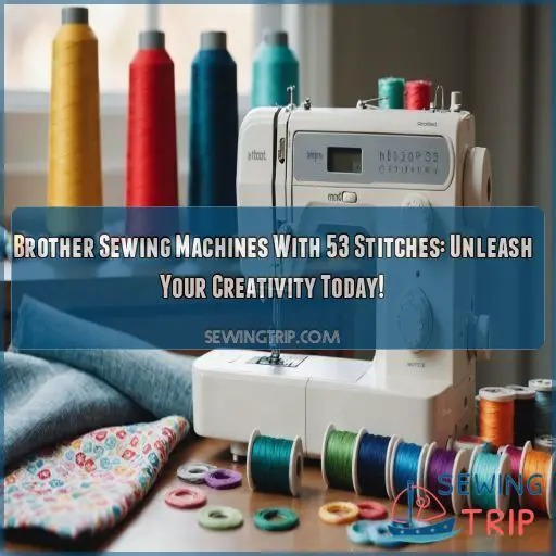 Brother Sewing Machines With 53 Stitches: Unleash Your Creativity Today!