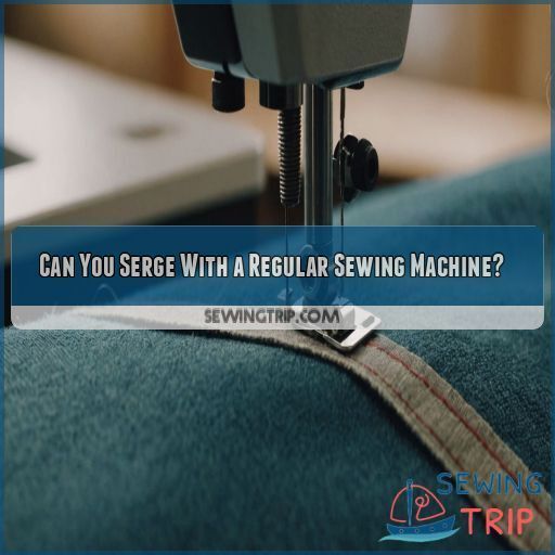 Can You Serge on a Regular Sewing Machine? Tips & Tricks Inside!