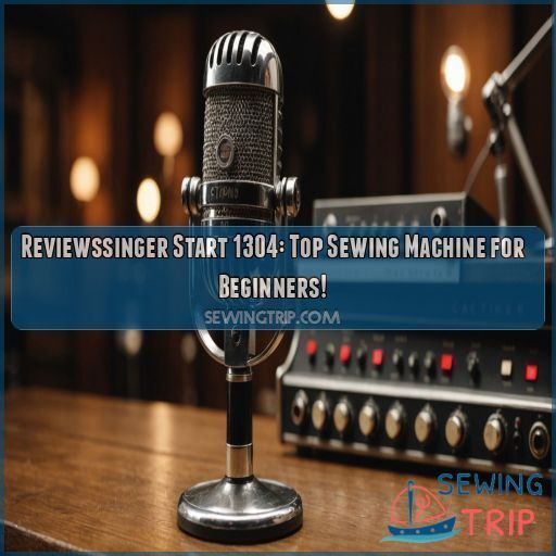 Reviewssinger Start 1304: Top Sewing Machine for Beginners!