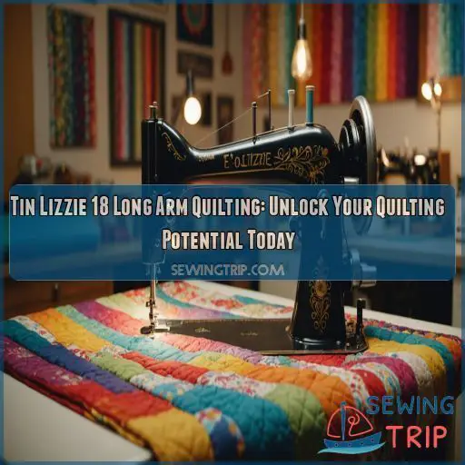 Tin Lizzie 18 Long Arm Quilting: Unlock Your Quilting Potential Today