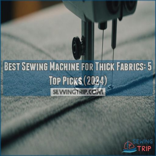 Best Sewing Machine for Thick Fabrics: 5 Top Picks (2024)