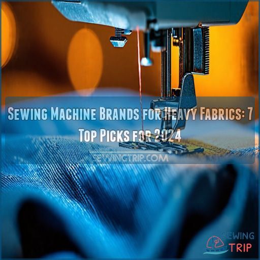 Sewing Machine Brands for Heavy Fabrics: 7 Top Picks for 2024