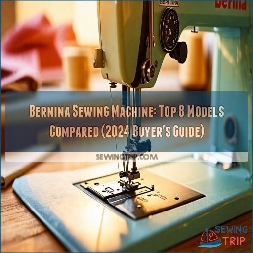 Bernina Sewing Machine: Top 8 Models Compared (2024 Buyer's Guide)