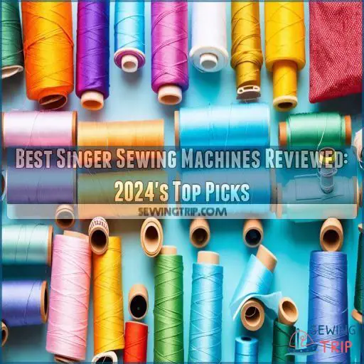 Best Singer Sewing Machines Reviewed: 2024's Top Picks