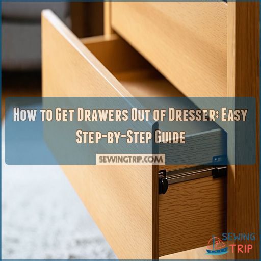 How to Get Drawers Out of Dresser: Easy Step-by-Step Guide