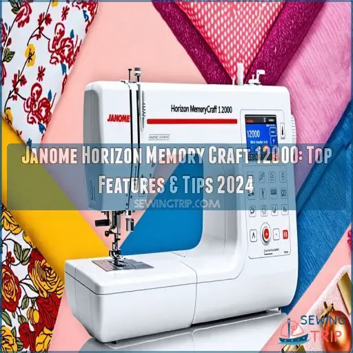 Janome Horizon Memory Craft 12000: Top Features & Tips 2024