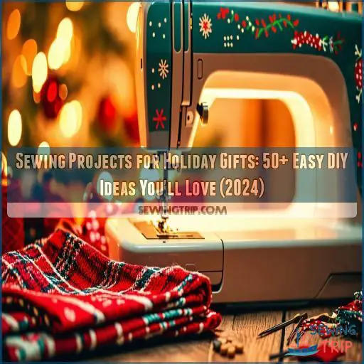 Sewing Projects for Holiday Gifts: 50+ Easy DIY Ideas You'll Love (2024)