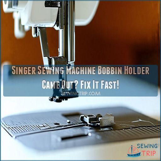 Singer Sewing Machine Bobbin Holder Came Out? Fix It Fast!