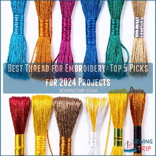 Best Thread for Embroidery: Top 5 Picks for 2024 Projects