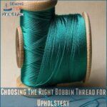 Choosing Thread for Upholstery: Tips for Strength, Style, and Durability