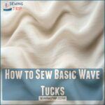 How to Do Sewing Tucks: Master 7 Beautiful Styles in 30 Minutes or Less!