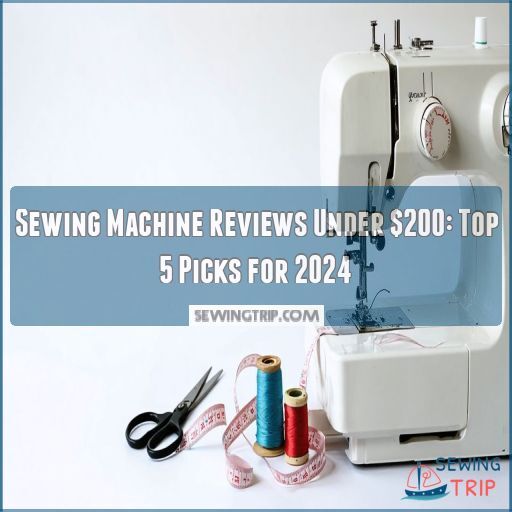 Sewing Machine Reviews Under $200: Top 5 Picks for 2024