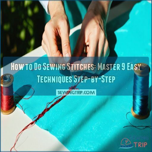 How to Do Sewing Stitches: Master 9 Easy Techniques Step-by-Step