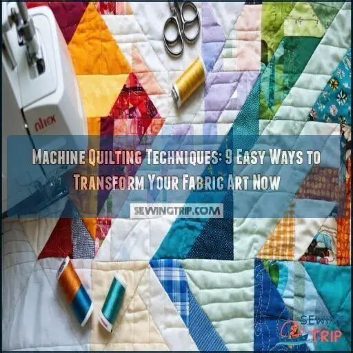 Machine Quilting Techniques: 9 Easy Ways to Transform Your Fabric Art Now