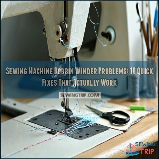 Sewing Machine Bobbin Winder Problems: 10 Quick Fixes That Actually Work