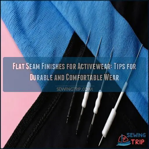 Flat Seam Finishes for Activewear: Tips for Durable and Comfortable Wear