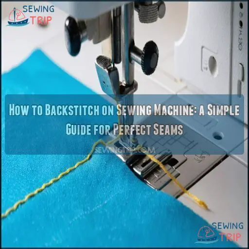 How to Backstitch on Sewing Machine: a Simple Guide for Perfect Seams