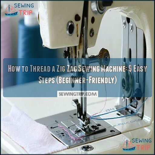 How to Thread a Zig Zag Sewing Machine: 9 Easy Steps (Beginner-Friendly)