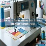 How to Use Sewing Machine: Easy Steps for Beginners to Start Sewing