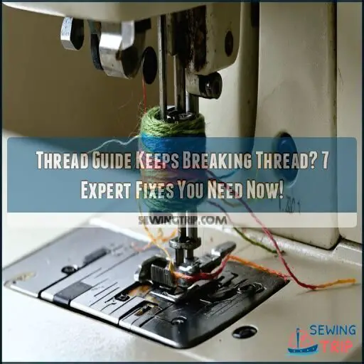 Thread Guide Keeps Breaking Thread? 7 Expert Fixes You Need Now!