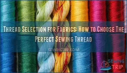 Thread Selection for Fabrics: How to Choose The Perfect Sewing Thread