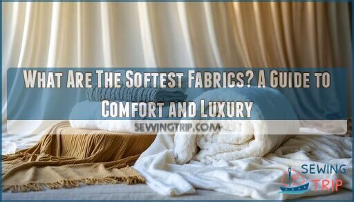 What Are The Softest Fabrics? A Guide to Comfort and Luxury