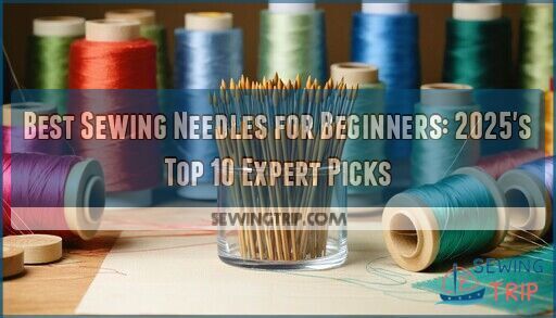 Best Sewing Needles for Beginners: 2025's Top 10 Expert Picks