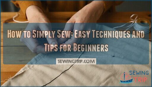How to Simply Sew: Easy Techniques and Tips for Beginners