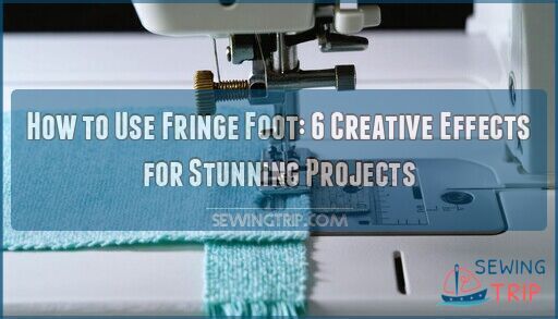 How to Use Fringe Foot: 6 Creative Effects for Stunning Projects
